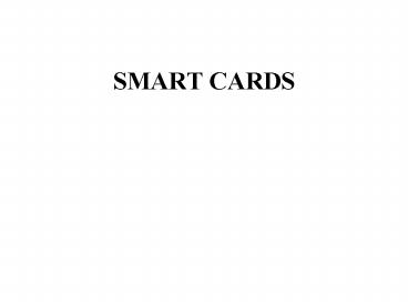 PPT – SMART CARDS PowerPoint presentation | free to view - id: 7149e0-YWQwZ