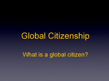 Global Citizenship What is a global citizen? presentation | free to view