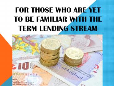 PPT – For those who are yet to be familiar with the term Lending Stream ...