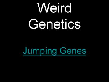 Weird Genetics Jumping Genes presentation | free to download