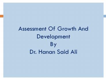 PPT – Assessment Of Growth And Development By Dr. Hanan Said Ali ...