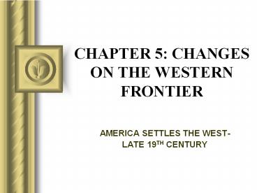 CHAPTER 5: CHANGES ON THE WESTERN FRONTIER presentation | free to download