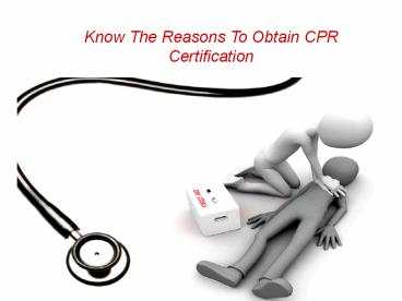 PPT – Know The Reasons To Obtain CPR Certification PowerPoint ...