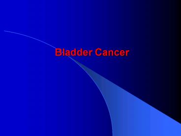 PPT – Bladder Cancer PowerPoint presentation | free to view - id ...