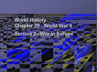 PPT – World History Chapter 20 - World War II Section 2 - War in Europe ...