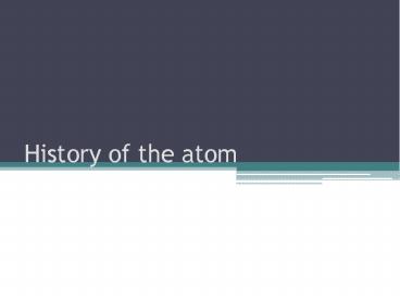 PPT – History of the atom PowerPoint presentation | free to download ...