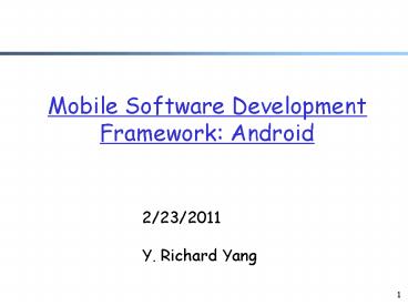 Mobile Software Development Framework: Android presentation | free to view