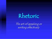 PPT – Rhetoric PowerPoint presentation | free to view - id: 253886-NDkyM