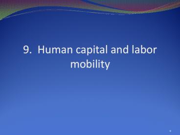 9. Human capital and labor mobility presentation | free to view