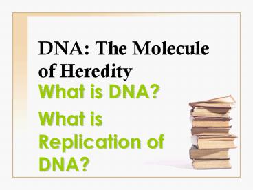 PPT – DNA: The Molecule of Heredity PowerPoint presentation | free to ...