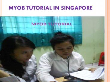 Know More About Myob Tutorial at Singapore. presentation | free to download