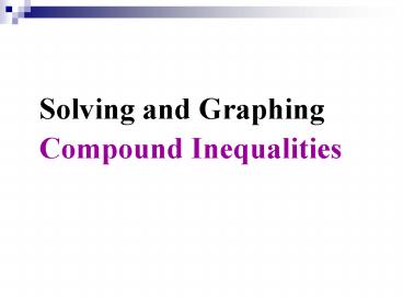 PPT – Solving and Graphing Compound Inequalities PowerPoint ...