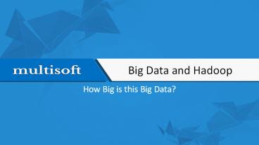PPT – Big Data and Hadoop - How Big is this Big Data? PowerPoint ...