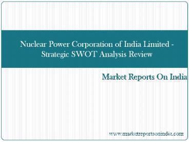 Nuclear Power Corporation of India Limited - Strategic SWOT Analysis ...