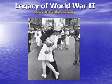 PPT – Legacy of World War II Impact of World War II Video PowerPoint ...
