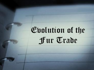 PPT – Evolution of the Fur Trade PowerPoint presentation | free to ...