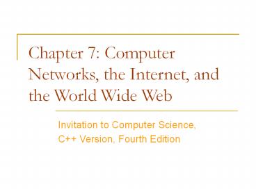 Chapter 7: Computer Networks, the Internet, and the World Wide Web presentation | free to download