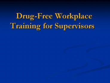 PPT – Drug-Free Workplace Training for Supervisors PowerPoint ...