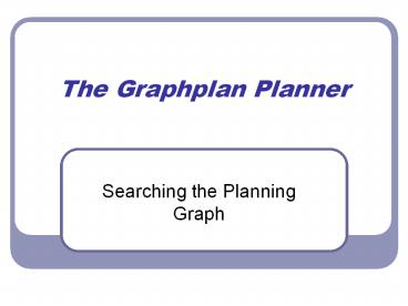PPT – The Graphplan Planner PowerPoint presentation | free to download - id: 73650f-NDJjM