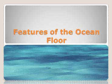 PPT – Features of the Ocean Floor PowerPoint presentation | free to ...