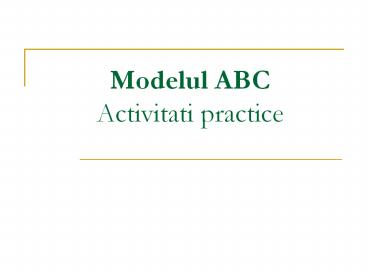 Modelul ABC Activitati practice presentation | free to download