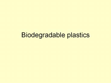 Biodegradable plastics presentation | free to view