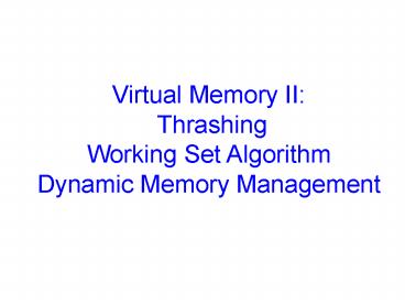 PPT – Virtual Memory II: Thrashing Working Set Algorithm Dynamic Memory Management PowerPoint ...