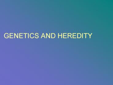 GENETICS AND HEREDITY presentation | free to download