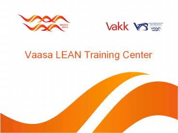 PPT – Vaasa LEAN Training Center PowerPoint presentation | free to view - id: 7418d5-ZjUxZ
