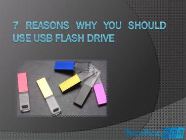 7 Reasons Why You Should Use USB Flash Drive presentation | free to ...