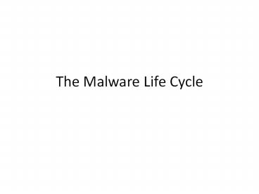 The Malware Life Cycle presentation | free to view
