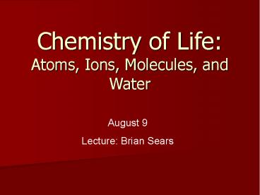 PPT – Chemistry of Life: Atoms, Ions, Molecules, and Water PowerPoint ...