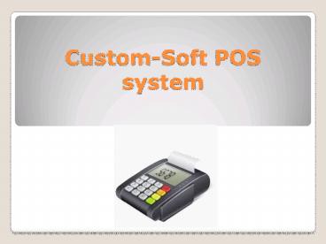 PPT – Customized POS system by Custom-Soft PowerPoint presentation ...