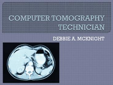 PPT – COMPUTER TOMOGRAPHY TECHNICIAN PowerPoint presentation | free to ...
