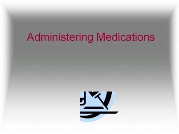 PPT – Administering Medications PowerPoint presentation | free to ...