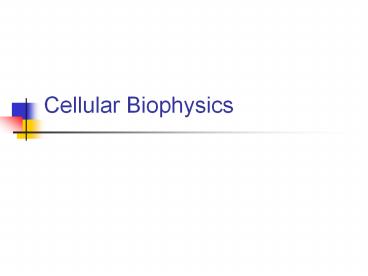 Cellular Biophysics presentation | free to view