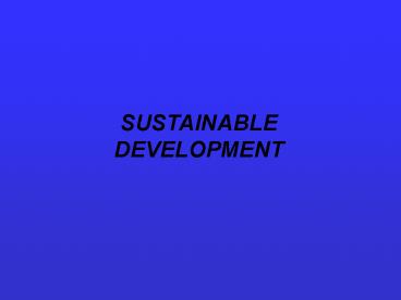 PPT – SUSTAINABLE DEVELOPMENT PowerPoint presentation | free to view ...