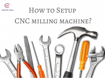 How to setup a cnc milling machine? presentation | free to download