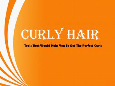 PPT – Curly hair-Tools that would help you to get perfect curls ...