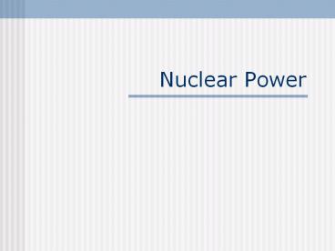 PPT – Nuclear Power PowerPoint presentation | free to view - id: 75e846 ...