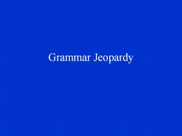 PPT – Grammar Jeopardy PowerPoint presentation | free to download - id ...