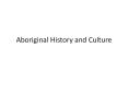 PPT – ABORIGINAL HISTORY PowerPoint presentation | free to view - id ...