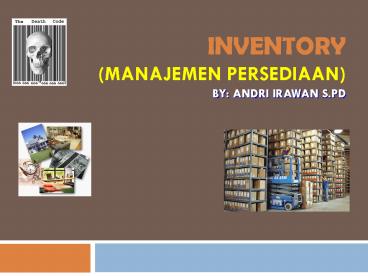 INVENTORY (Manajemen Persediaan) By: Andri Irawan S.Pd presentation | free to view