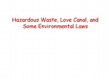 Hazardous Waste, Love Canal, and Some Environmental Laws presentation ...