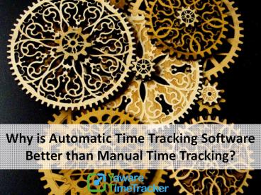 Why is Automatic Time Tracking Software Better than Manual Time ...