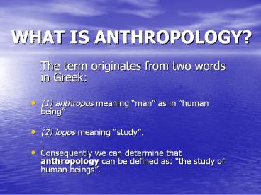 WHAT IS ANTHROPOLOGY? presentation | free to view