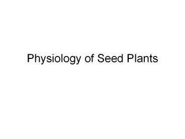 Physiology of Seed Plants presentation | free to download