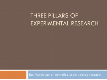 THREE PILLARS OF EXPERIMENTAL RESEARCH presentation | free to view