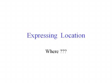 PPT – Expressing Location PowerPoint presentation | free to download ...
