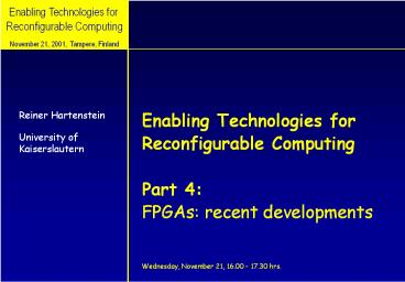Enabling Technologies for Reconfigurable Computing Part 4: FPGAs: recent developments Wednesday ...